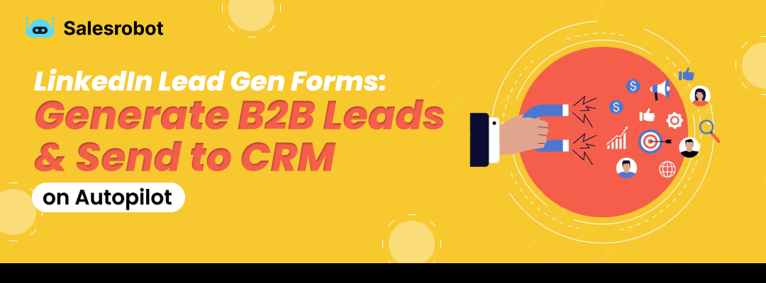 LinkedIn Lead Gen Forms: Generate B2B Leads & Send to CRM [on Autopilot]